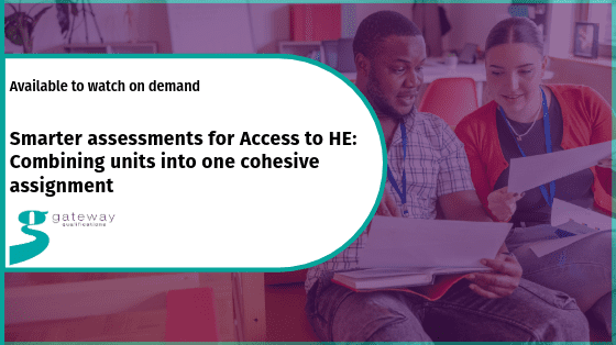 Smarter assessments for Access to HE: Combining units into one cohesive assignment - Gateway ...